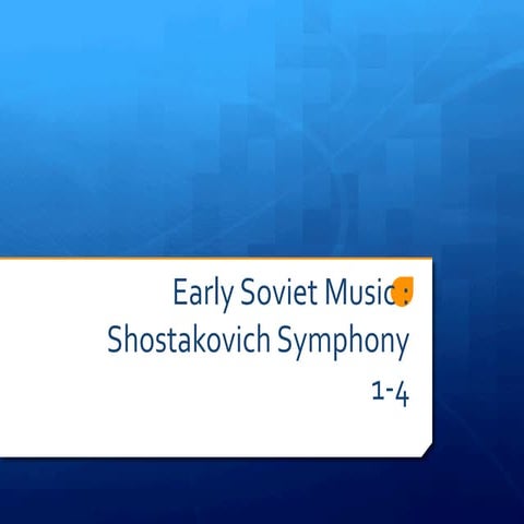 Week 1 lecture 2 early soviet music shostavovich 1 copy | PPT