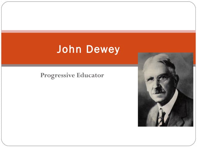 JOHN DEWEY THE FATHER OF EDUCATIONAL PHILOSOPHY | PPTX