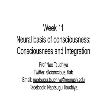 Week 11 neural basis of consciousness : consciousness and integration ...