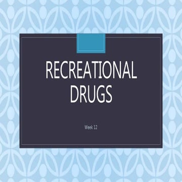 Week 12 Recreational drugs | PPTX