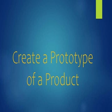 CREATE A PROTOTYPE OF THE PRODUCT Entrep | PPTX