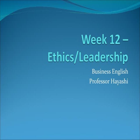 Week 12 ethics.leadership | PPT
