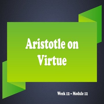 Week 12 - Module 012 - Aristotle on Virtue.pptx
