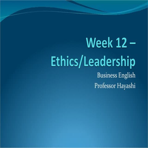 Week 12 ethics.leadership | PPT