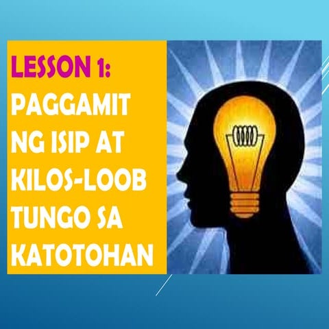 Week 1 and 2_Q1_Paggamit ng Isip at Kilos-loob sa Katotohanan.pptx