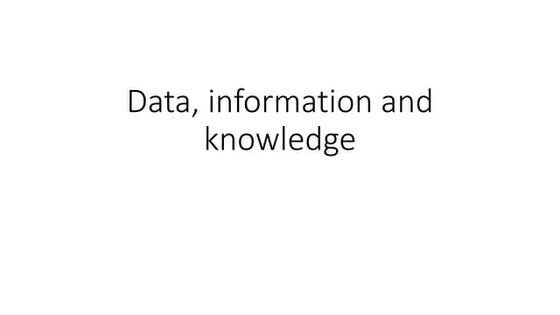Data, knowledge and information | PPT