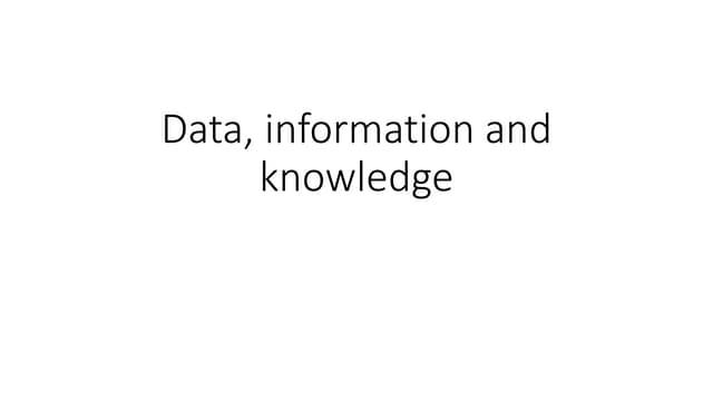Data, knowledge and information | PPT