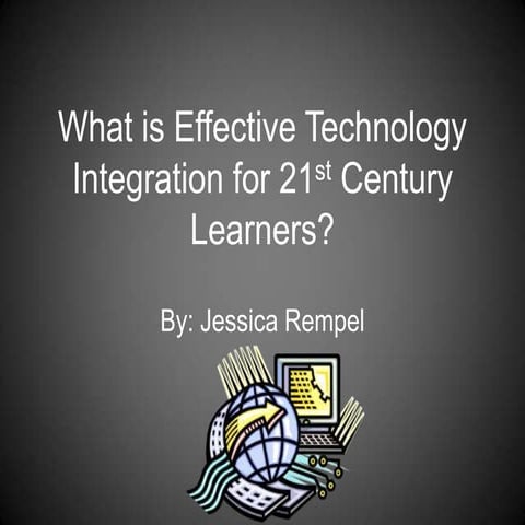 What is Effective Technology Integration for 21st Century Learners. | PPT