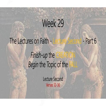 Week 29 - The Lectures on Faith - Lecture Second - Creation - Part 3.pptx