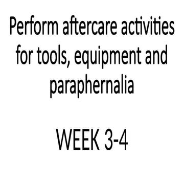 Week 3-4 Perform aftercare activities for tools, equipment and.pptx