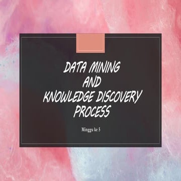 minggu ke 5 data mining dan kdd oke sipp | PPTX