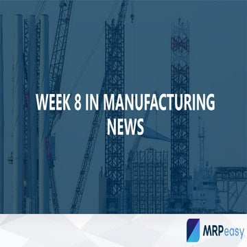 Week 8 in manufacturing news | PDF | Manufacturing Industry | Industries