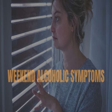 Weekend Alcoholic Symptoms: Risks, Effects & Treatment Options | PPTX