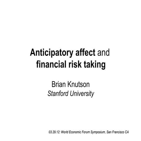 Anticipatory affect and financial risk taking - Brian Knutson | PPT