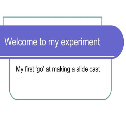 Welcome To My Experiment | PPT