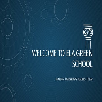 Welcome to ELA Green School Shaping Tomorrow’s Leaders, Today.pptx