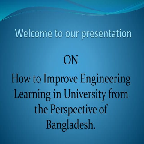 Improve engineering learning in university, perspective of bangladesh | PPT