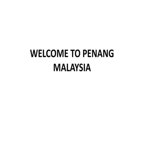 WELCOME TO PENANG MALAYSIA: Where the History Beginpptx | PPTX