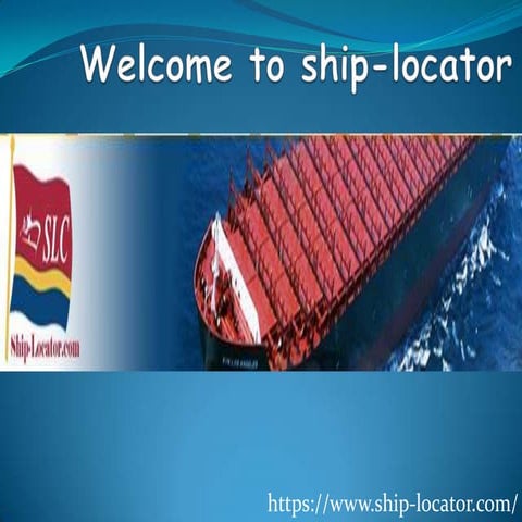 Welcome to ship locator ppt | PPTX