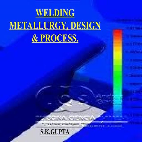 WELDING METALLURGY,DESIGN and process requied for weld | PPT