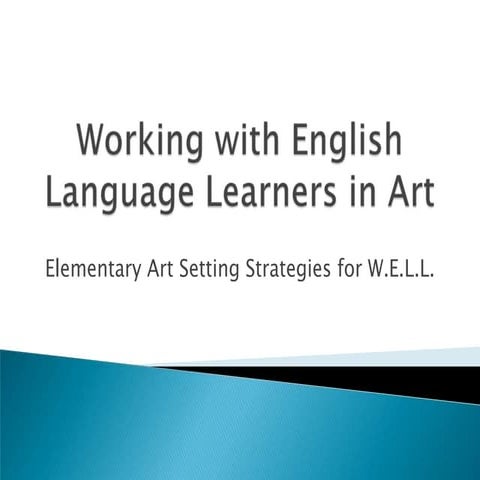 Well working with_english_language_learners_in_art_v2[1] | PPT