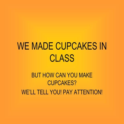 We made cupcakes in class | PPT