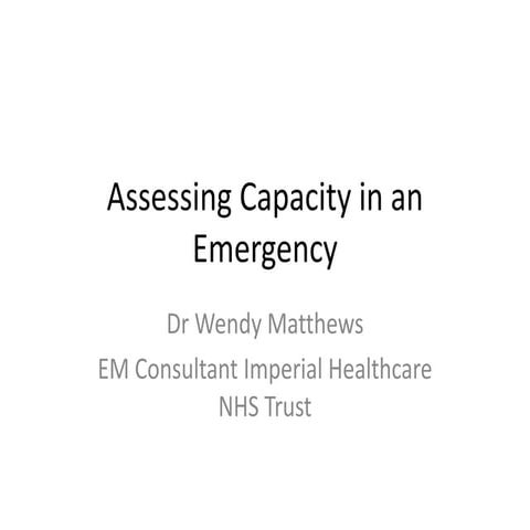 Wendy Matthews Assessing capacity in an emergency | PPTX