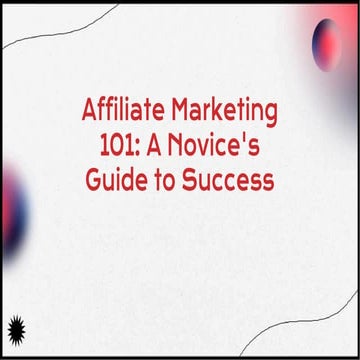 Affiliate Marketing 101: A Novice's Guide to Success | PPT