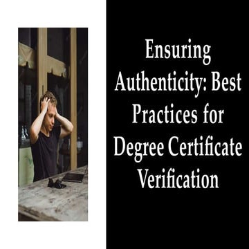 Ensuring Authenticity: Best Practices for Degree Certificate Verification | PPTX