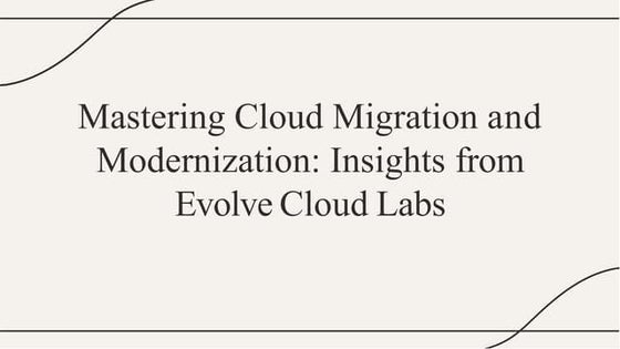 Learn About Cloud Migration And Modernization With Evolve Cloud Labs Ppt
