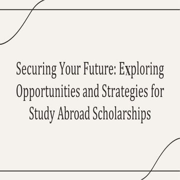 Securing Your Future: Exploring Opportunities and Strategies for Study Abroad Scholarships | PPTX
