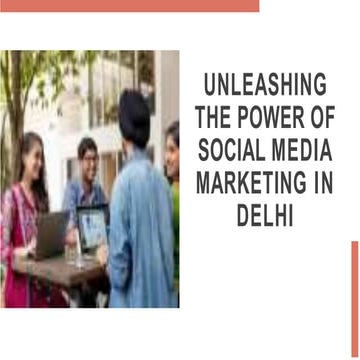 The power of social media marketing in delhi | PPTX