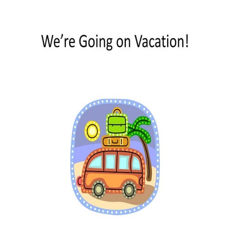 We’re going on vacation! | PPTX