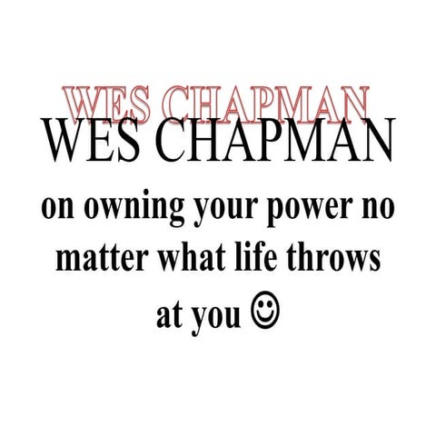 Wes Chapman on owning your power no matter what life throws at you | PPTX