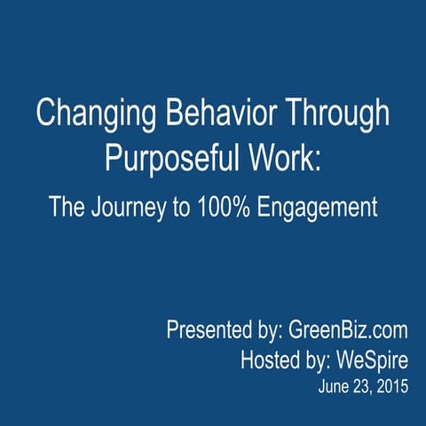 WeSpire GreenBiz Webinar_Changing Behavior Through Purposeful Work: The ...