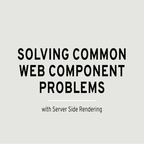 Solving Common Web Component Problems - Simon MacDonald | PPT