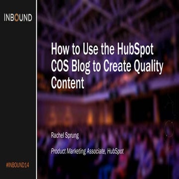HOW TO USE THE HUBSPOT COS BLOG TO CREATE QUALITY CONTENT [INBOUND 2014 ...