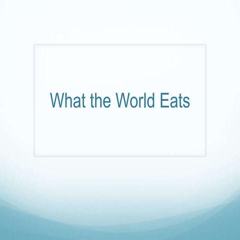 What the world eats | PPT