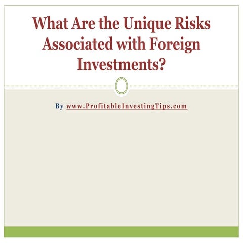 What Are the Unique Risks Associated with Foreign Investments? | PPTX