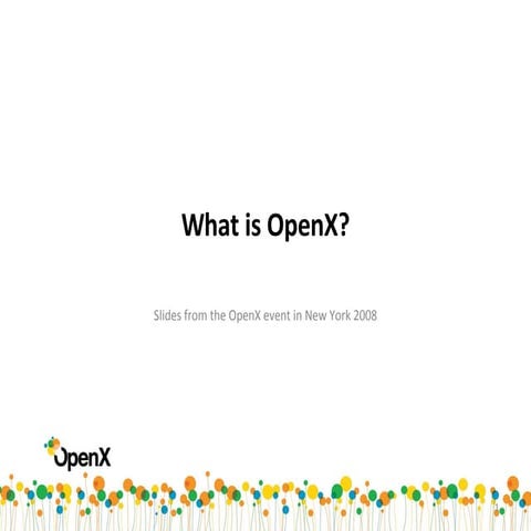 What Is OpenX? (Slides from OpenX New York 2008) | PPT | Advertising ...
