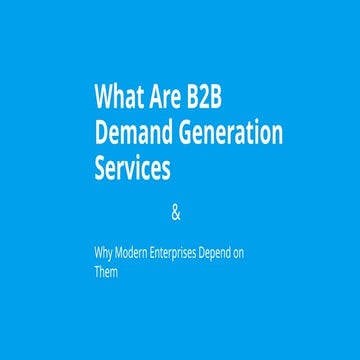 What Are B2B Demand Generation Services and Why Modern Enterprises ...