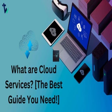 What are Cloud Services [The Best Guide You Need!].pptx