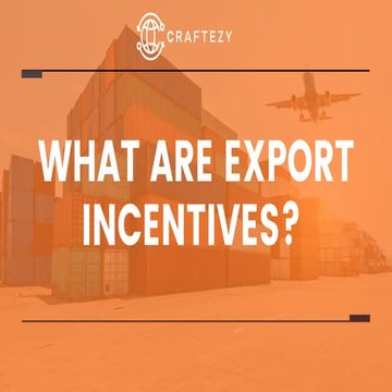 Everything You Need To Know About Export Incentives | PPT