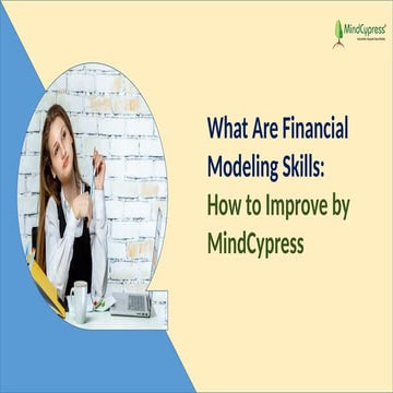 What Are Financial Modeling Skills: How to Improve by MindCypress | PPTX