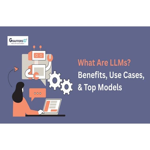 What Are LLMs_ Benefits, Use Cases, & Top Models in 2025.ppt