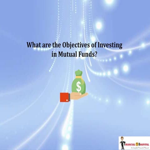 What are objectives of investing in mutual funds | PPTX