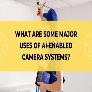 What are Some Major Uses of AI-Enabled Camera Systems | PPTX