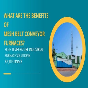 What Are the Benefits of Mesh Belt Conveyor Furnaces (1).pptx