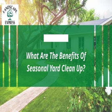 What Are The Benefits Of Seasonal Yard Clean Up | PPTX