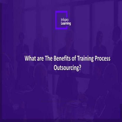What are The Benefits of Training Process Outsourcing? | PPTX